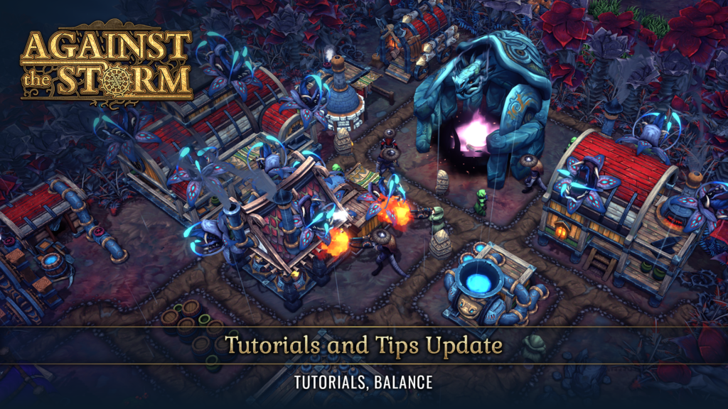 Tutorials and Tips Update out now! - Against the Storm
